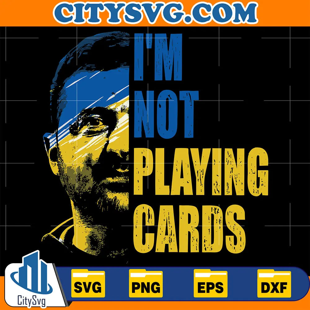 Volodymyr Zelensky Ukraine I'm Not Playing Cards Svg – CITYSVG