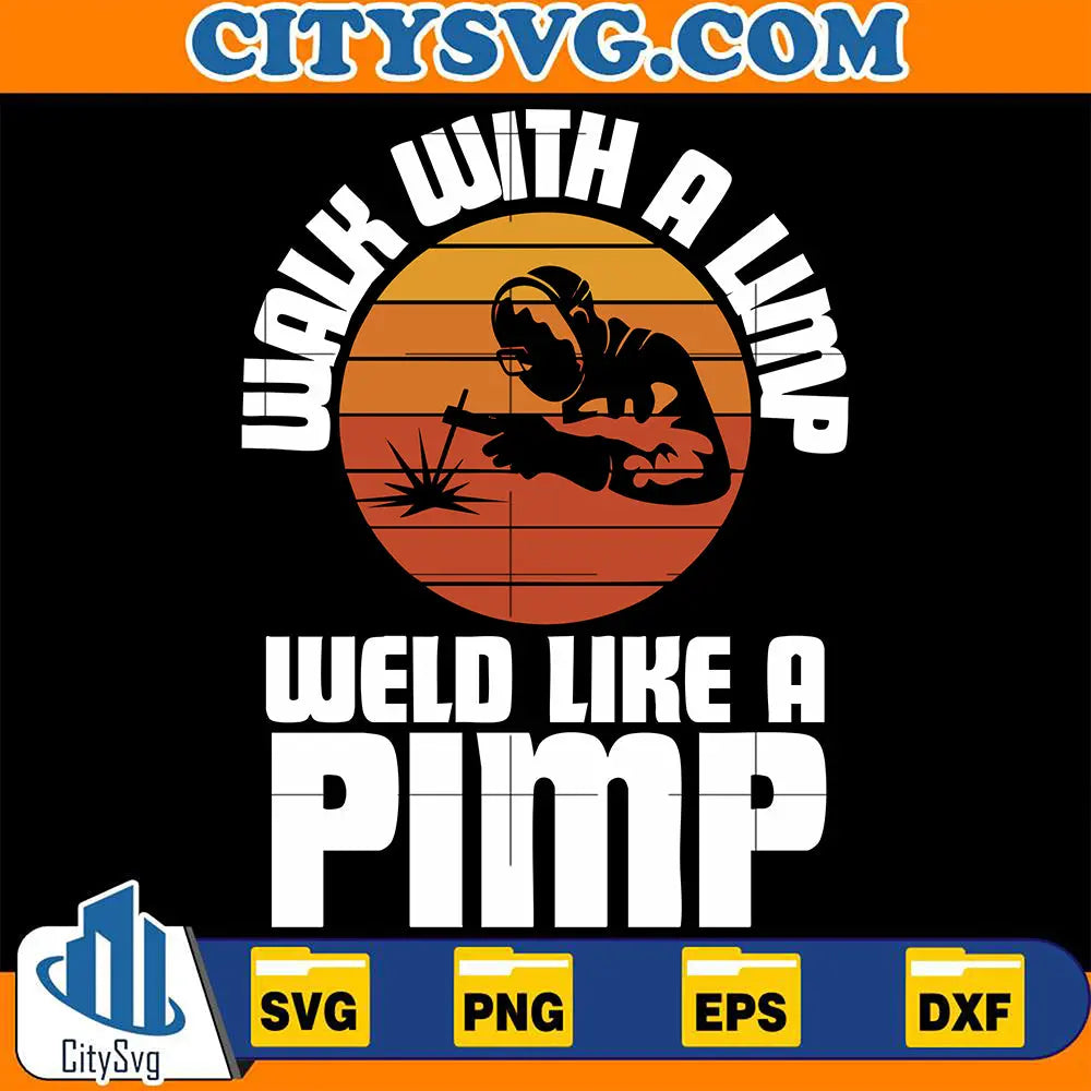 Walk With A Limp Weld Like A Pimp Svg – CITYSVG