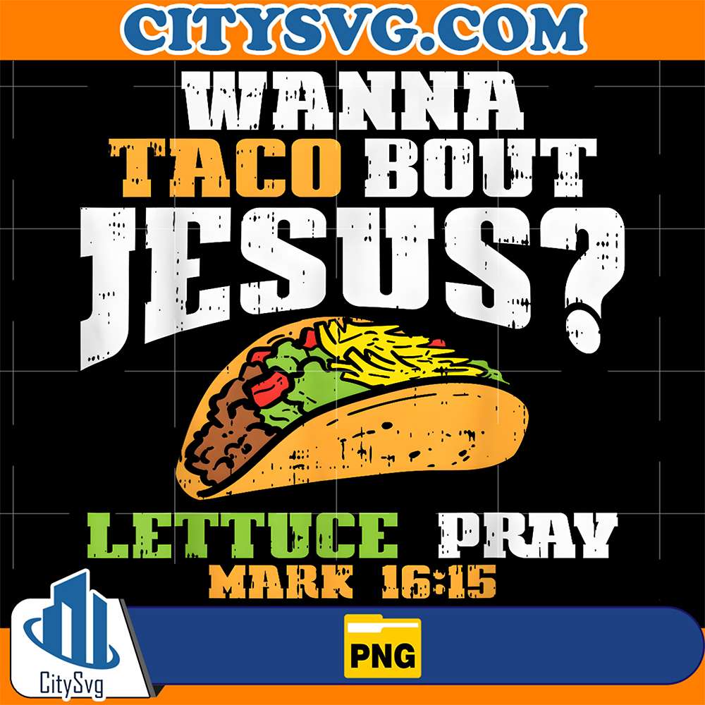 Wanna Taco Bout Jesus, Lettuce Pray, Cinco de Mayo Christian Bible Png ...