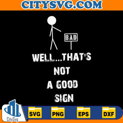 Well That's Not a Good Sign Svg – CITYSVG