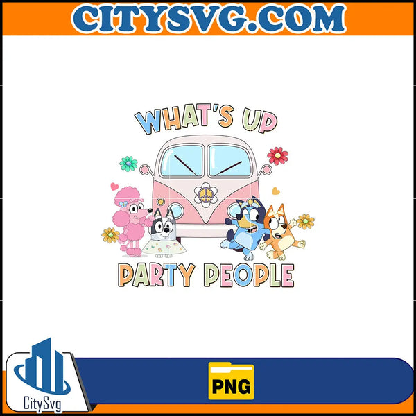 What's Up Party People Png, Bluey Family Matching Png, Instant Downloa ...