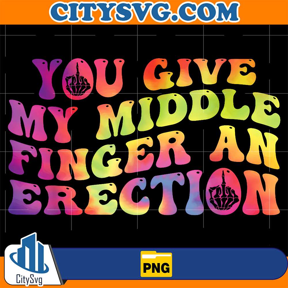 You Give My Middle Finger An Erection Png – CITYSVG