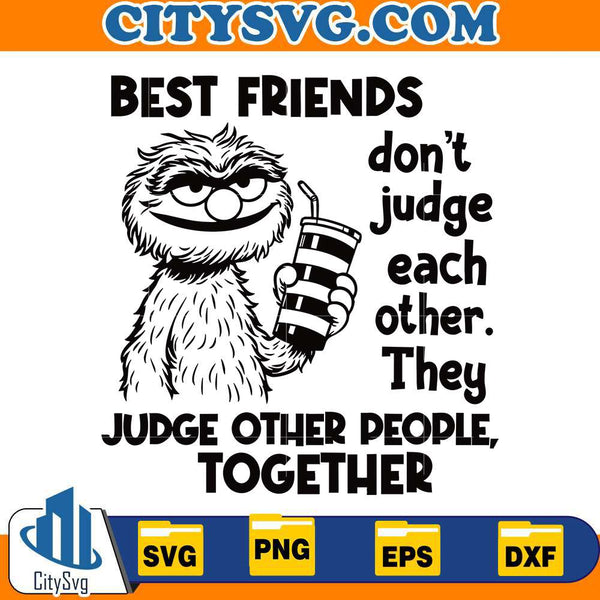 Best Friends don't judge each other, They Judge other people together ...