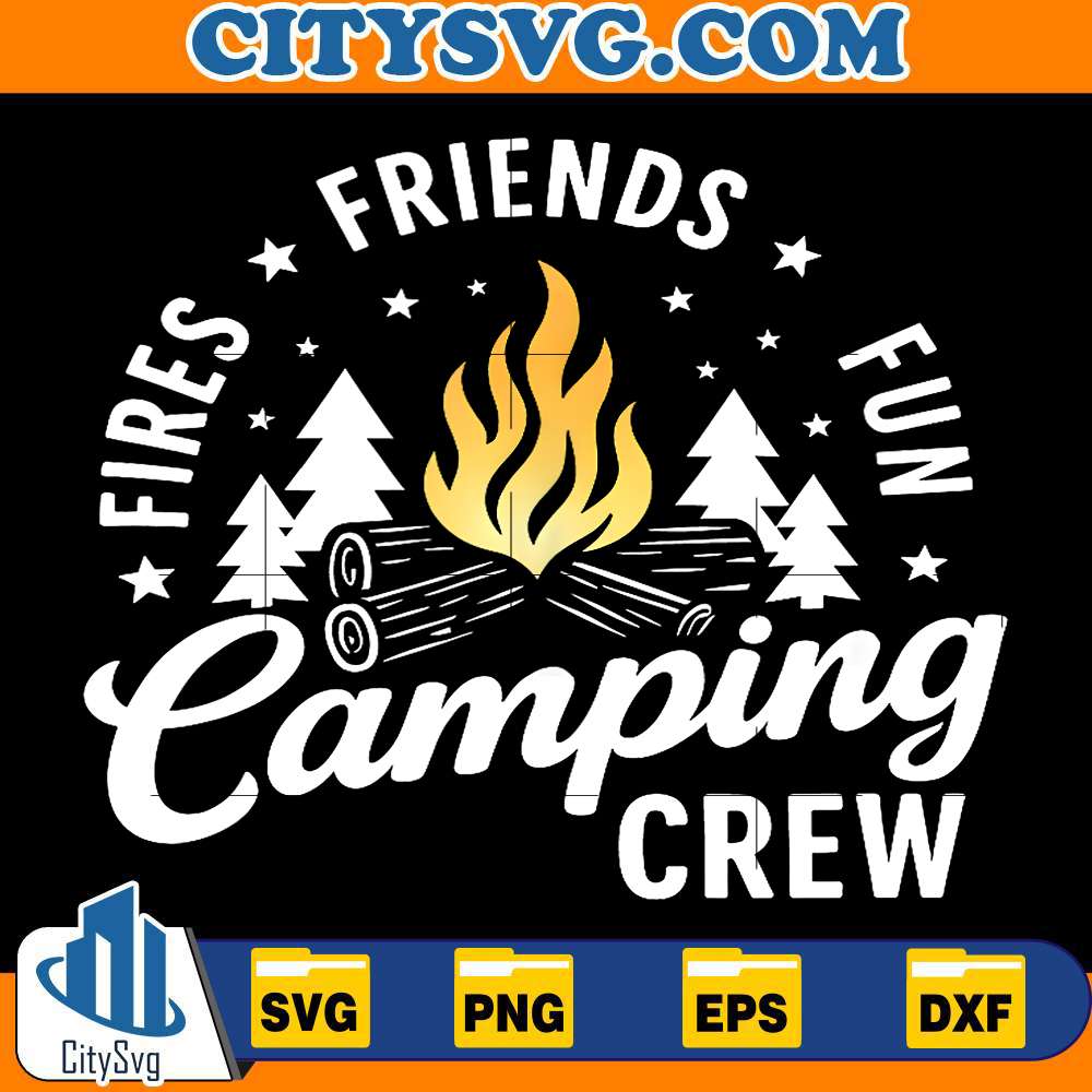 Fires Friends Fun Camping Crew Svg, Summer Camp Campfire Vacation Svg ...