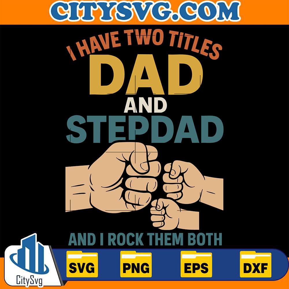 I Have Two Titles Dad And Step Dad Svg – CITYSVG