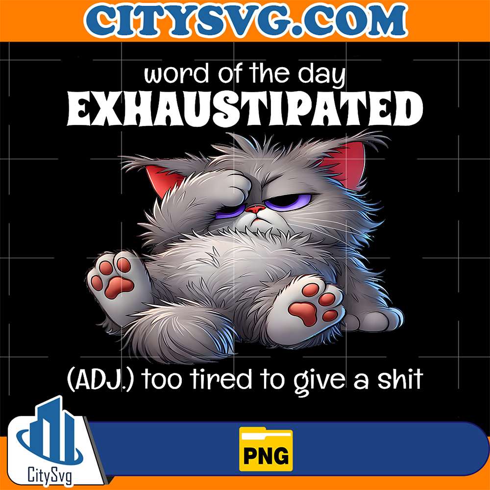 word of the day Exhaustipated (ADJ.) too tired to give a shit Cats Png ...