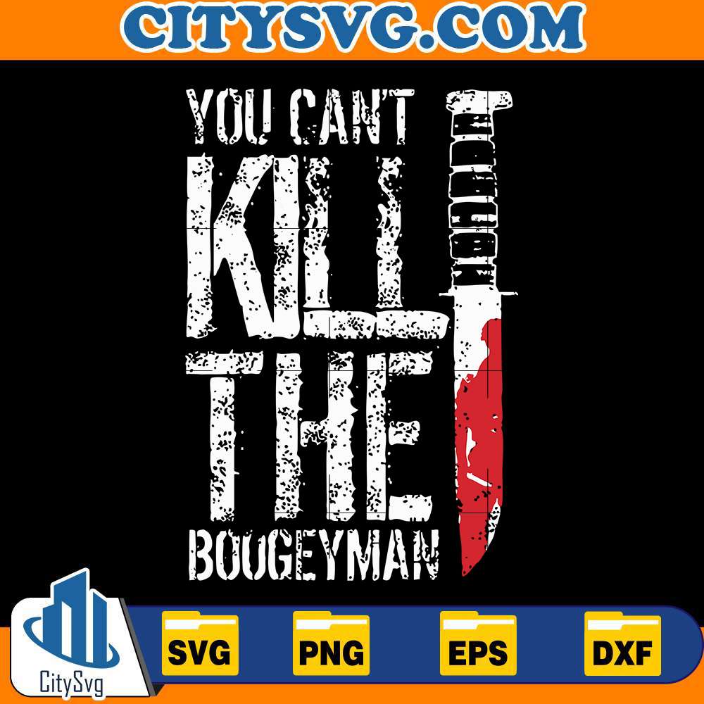 You can't kill the Boogeyman Svg – CITYSVG